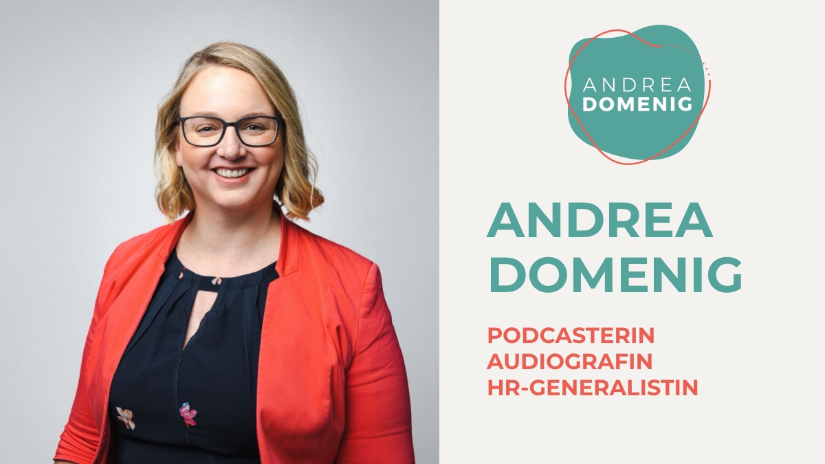 Podcasterin, Audiografin, HR-Generalistin | Andrea Domenig
